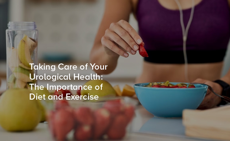 Taking Care of Your Urological Health: The Importance of Diet and Exercise